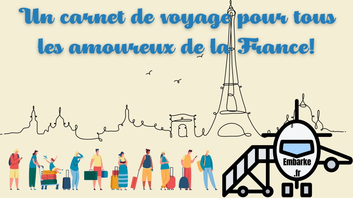 Un carnet de voyage pour tous les amoureux de la France - Embarke.fr